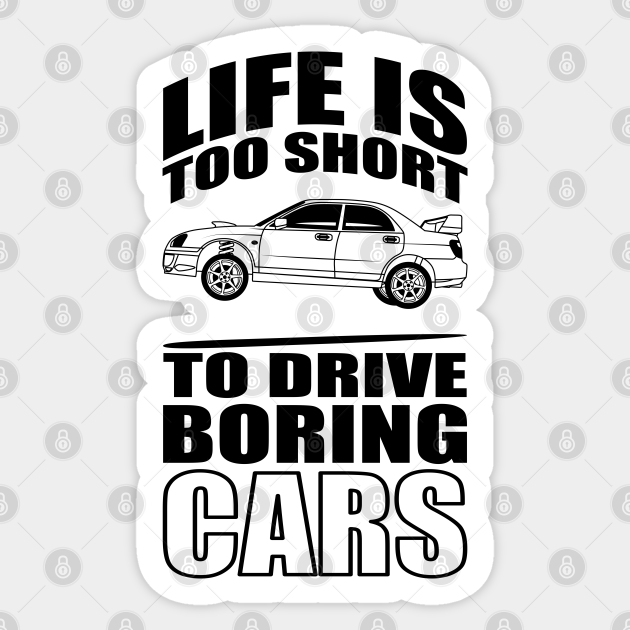 Life Is Too Short To Drive Boring Cars Subaru Impreza Sticker
